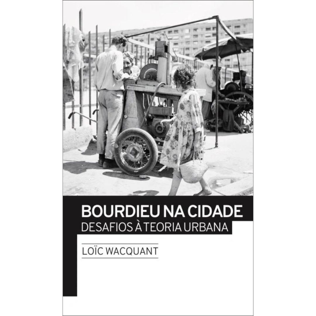 Bourdieu na Cidade: Desafios à Teoria Urbana – Loïc Wacquant - Adelaide ...